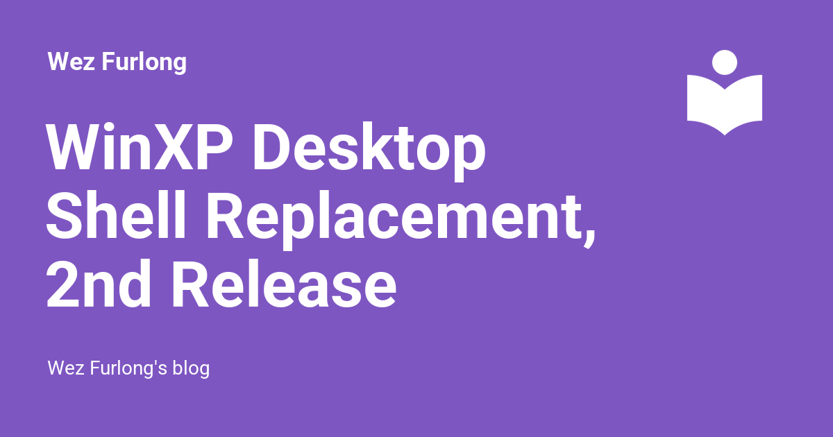 WinXP Desktop Shell Replacement, 2nd Release - Wez Furlong