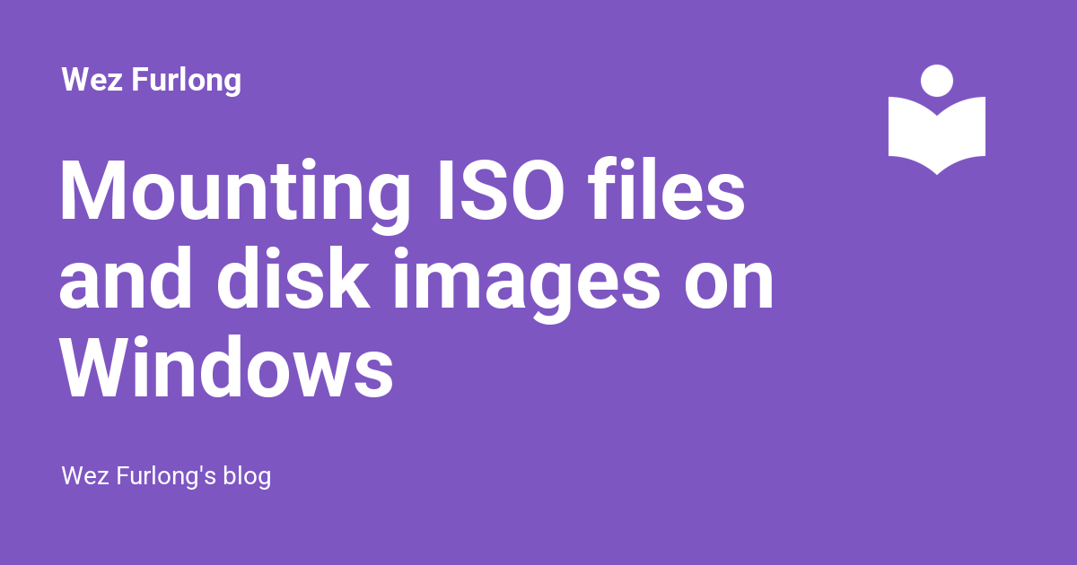 Mounting ISO files and disk images on Windows - Wez Furlong