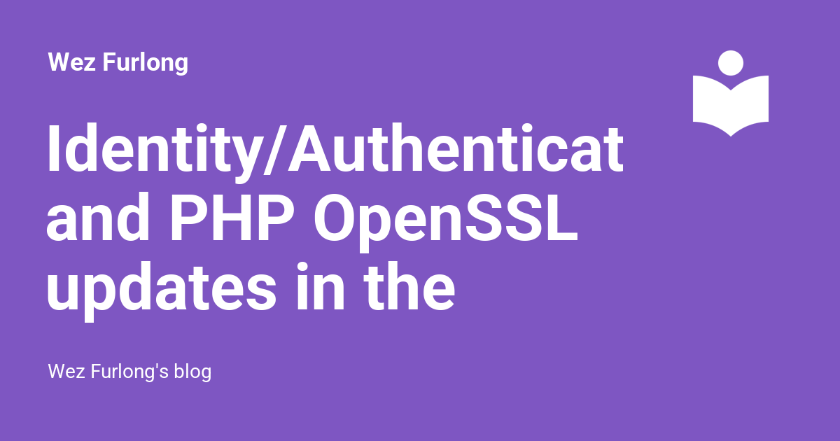 Identity/Authentication and PHP OpenSSL updates in the pipeline - Wez ...