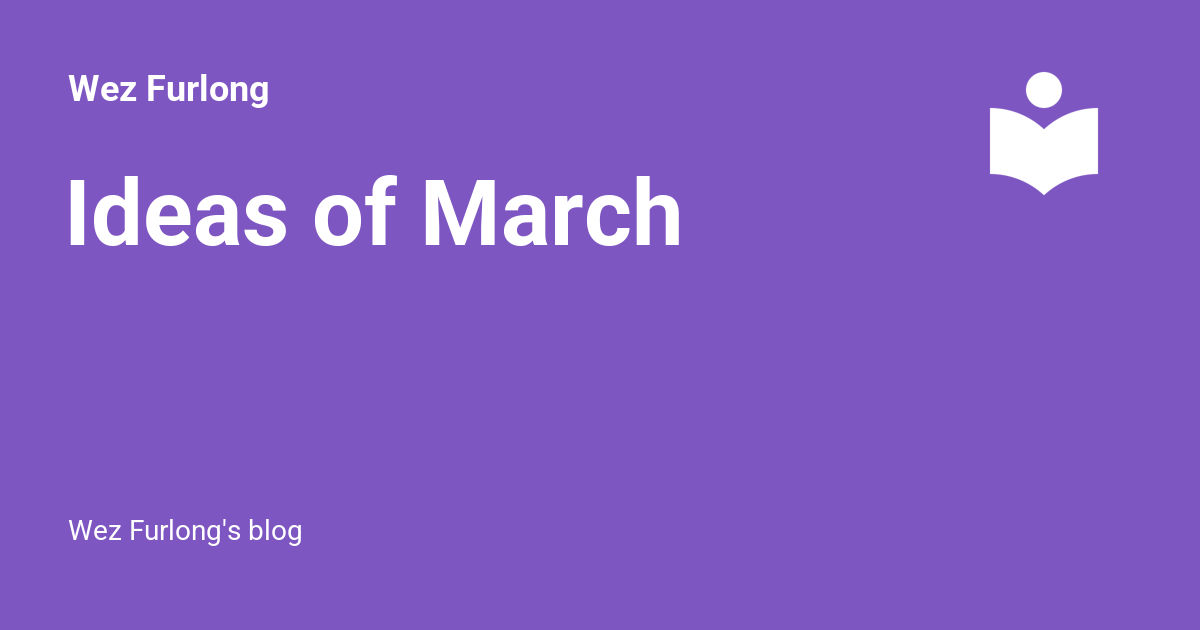 Ideas of March - Wez Furlong